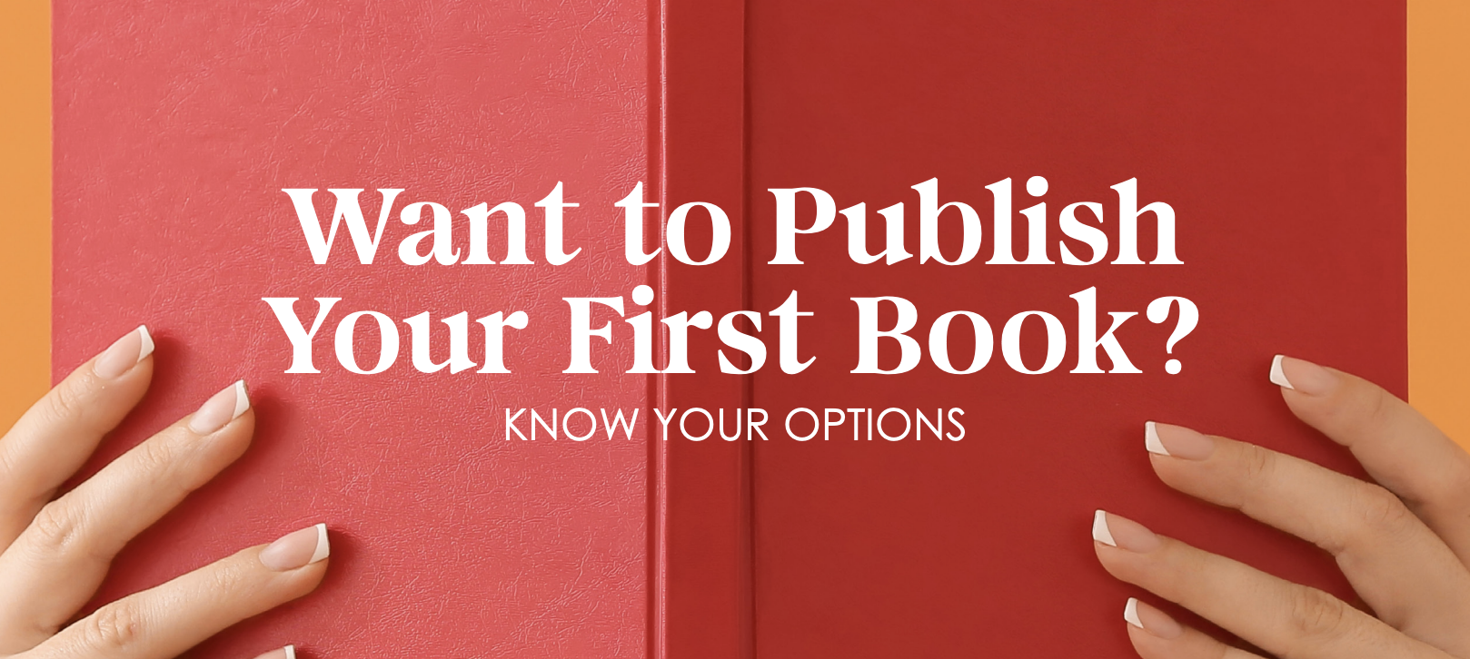Want to Publish Your First Book? KNOW YOUR OPTIONS - Leading Hearts ...